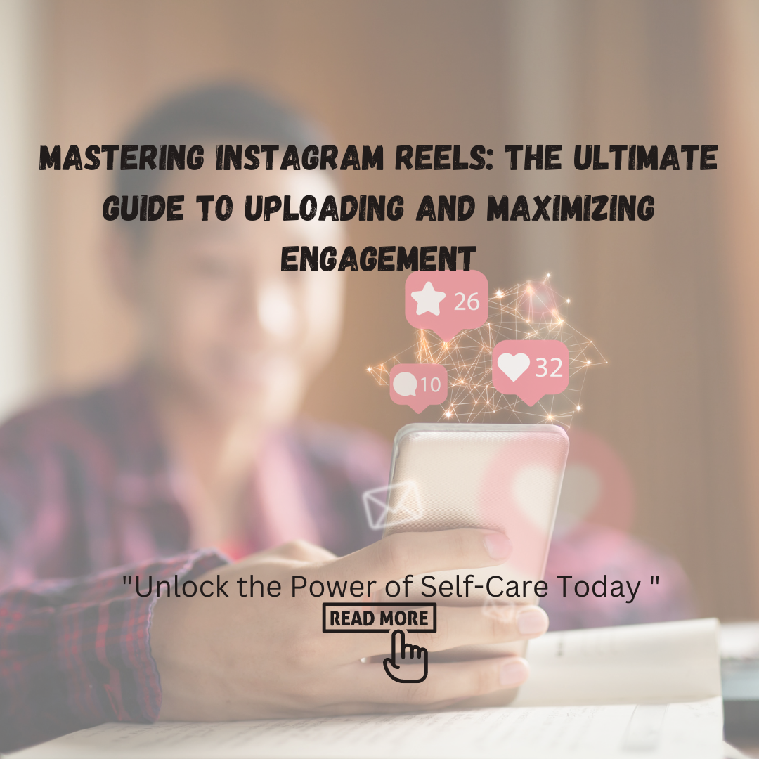 Mastering Instagram Reels: The Ultimate Guide to Uploading and Maximiz ...
