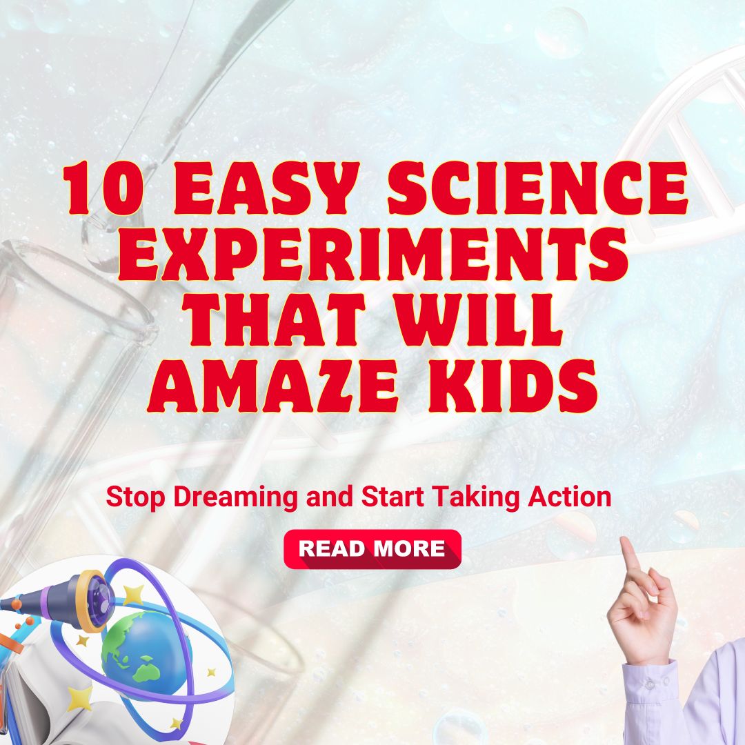 10 Easy Science Experiments That Will Amaze Kids – Tizoree