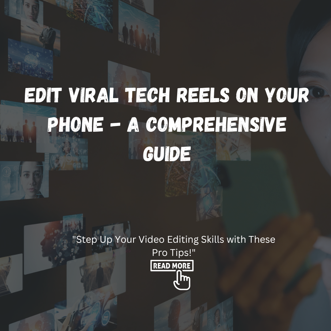 Edit Viral Tech Reels on Your Phone - A Comprehensive Guide – Tizoree