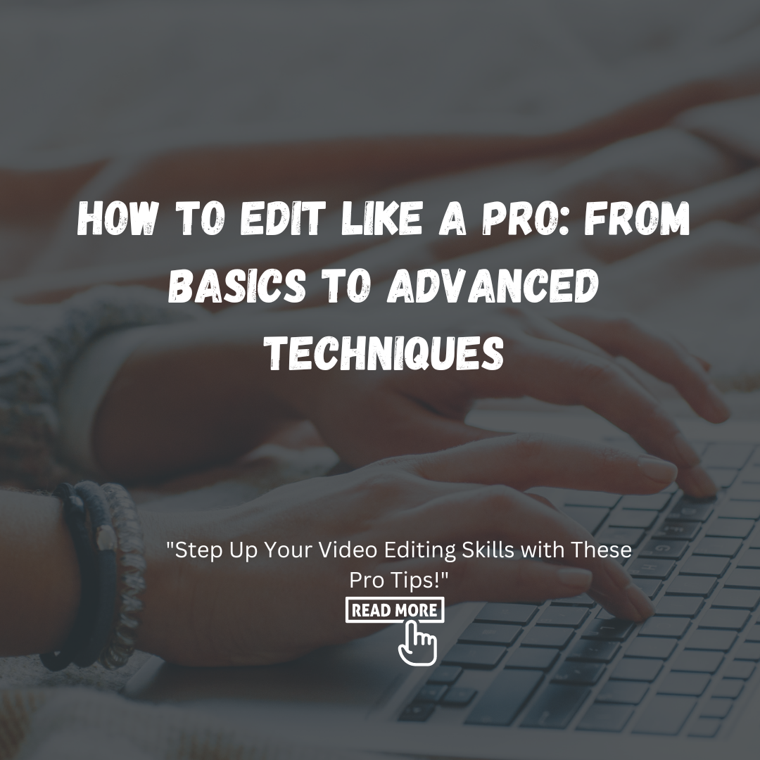How to Edit Like a Pro: From Basics to Advanced Techniques – Tizoree